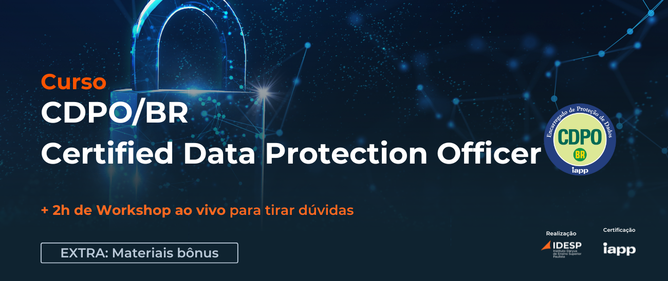 CDPO/BR - Certified Data Protection Officer - CDPO/BR - Turma 1- 24 - IDESP CDPO/BR - Certified Data Protection Officer - CDPO/BR - Turma 1- 24 - IDESP